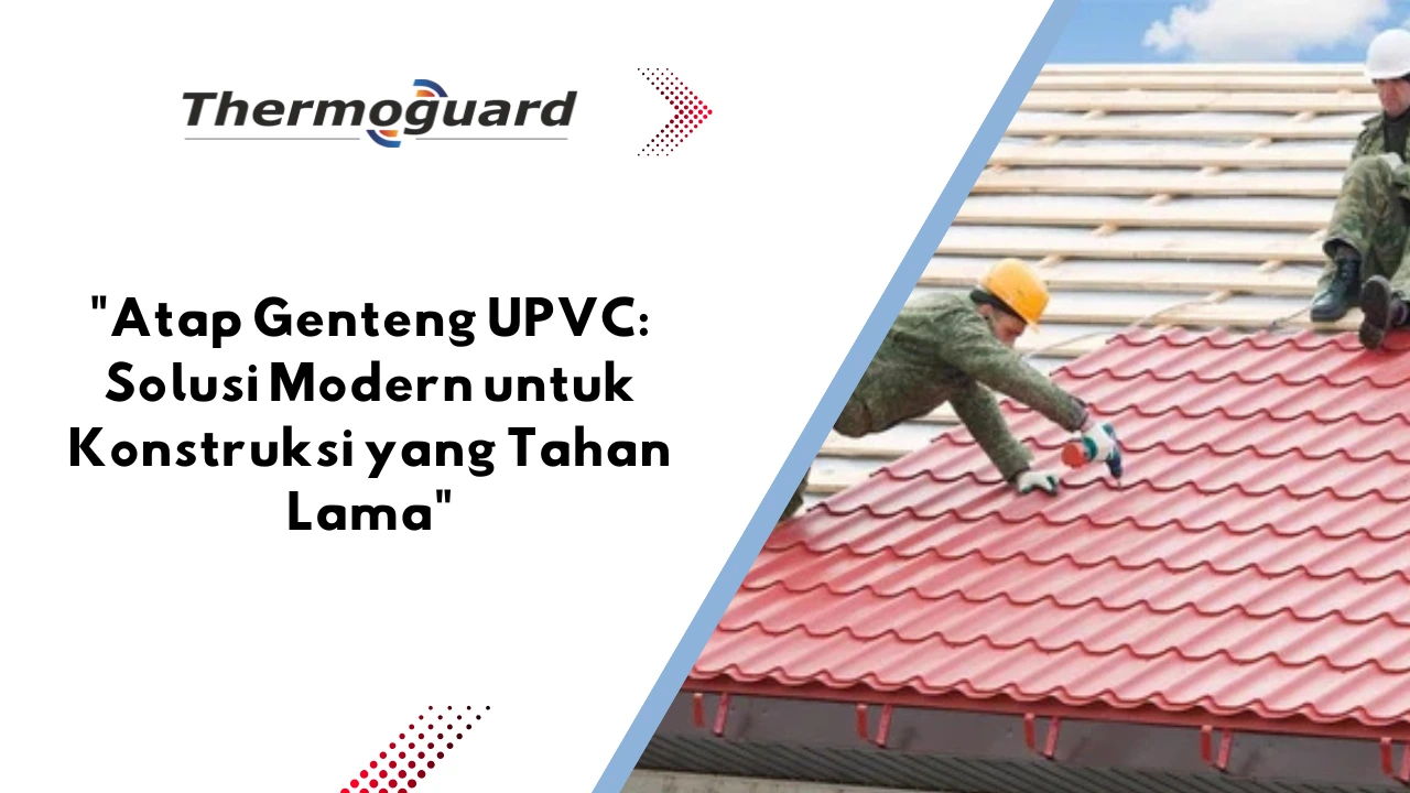 Atap Genteng UPVC No 1 untuk Solusi Modern untuk Konstruksi yang Tahan ...
