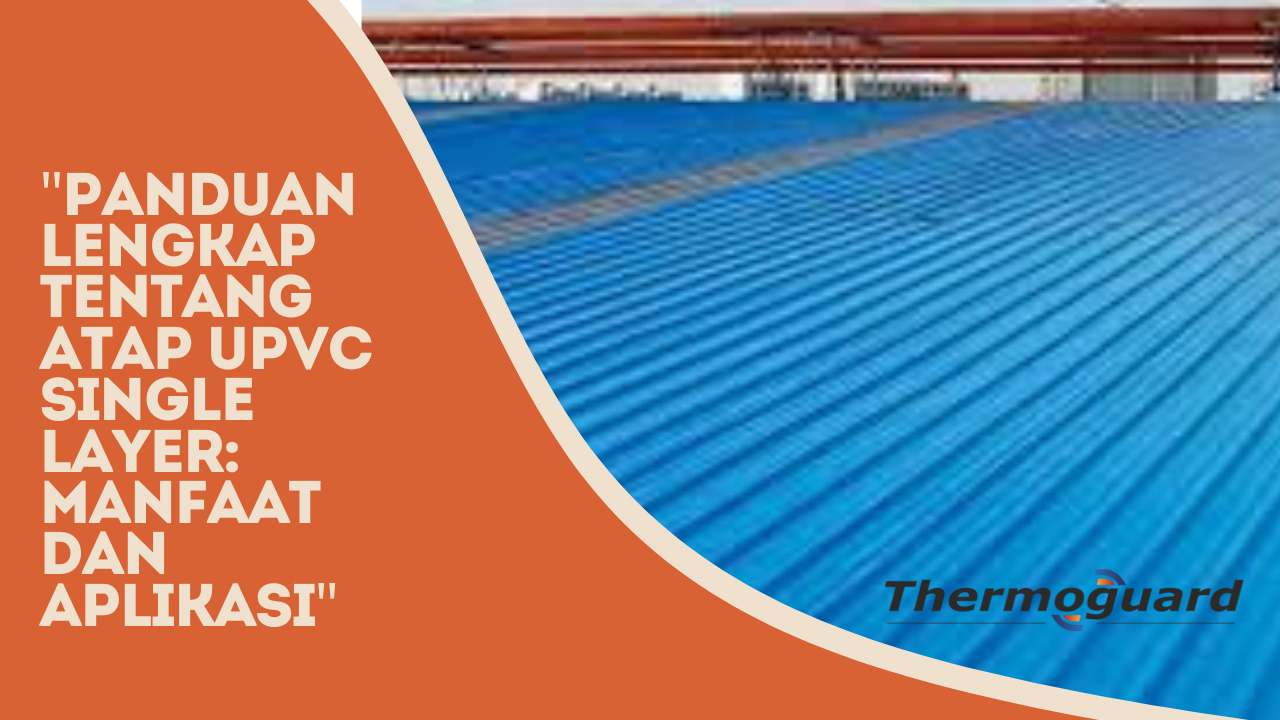 Panduan Lengkap tentang Atap UPVC Single Layer: Manfaat dan Aplikasi ...