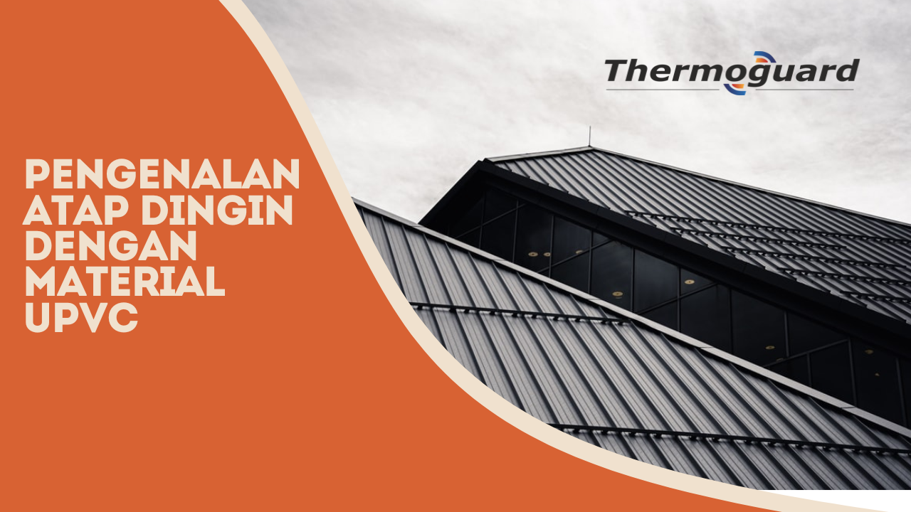 Pengenalan Atap Dingin dengan Material UPVC - Atap UPVC Thermoguard ...